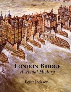 London Bridge: A Visual History by Peter Jackson | Goodreads