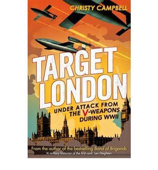 Target London: Under Attack from the V-Weapons During WWII by Christy ...
