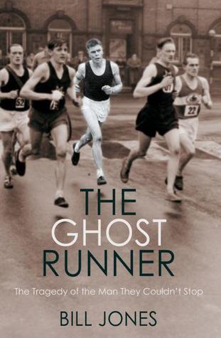 The Ghost Runner: The Tragedy of the Man They Couldn't Stop by Bill ...
