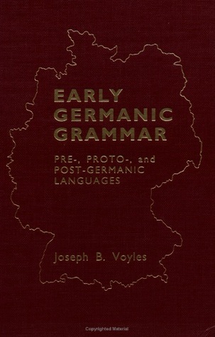 Early Germanic Grammar: Pre-, Proto-, and Post-Germanic Languages by ...