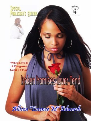 Broken Promises Never Mend by Allison Essence M. Edwards | Goodreads