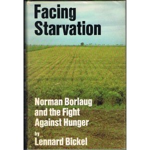 Facing starvation; Norman Borlaug and the fight against hunger by ...