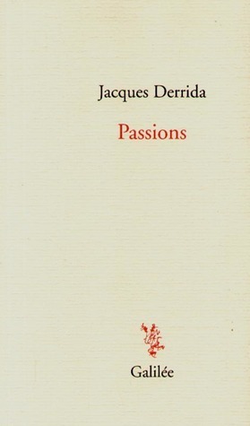 Passions (0000) by Jacques Derrida | Goodreads