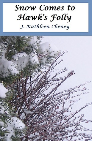Snow Comes to Hawk's Folly by J. Kathleen Cheney | Goodreads