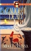 Caught Dead by Bridget McKenna | Goodreads