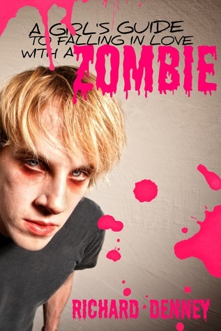 A Girl's Guide to Falling in Love with a Zombie by Richard P. Denney ...