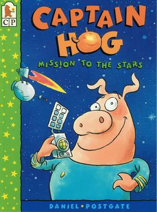 Captain Hog: Mission to the Stars by Daniel Postgate | Goodreads