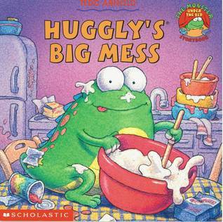 Huggly's Big Mess (Huggly, #6) by Tedd Arnold | Goodreads
