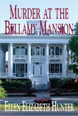 Murder at the Bellamy Mansion by Ellen Elizabeth Hunter | Goodreads