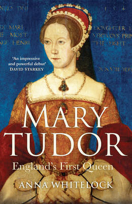 Mary Tudor: England's First Queen by Anna Whitelock | Goodreads