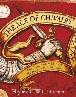The Age of Chivalry: Culture and Power in Medieval Europe 950 - 1450 by ...