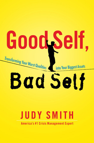 Good Self, Bad Self: Transforming Your Worst Qualities into Your ...