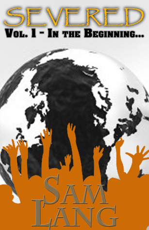 In The Beginning... (Severed, Volume One) by Sam Lang | Goodreads