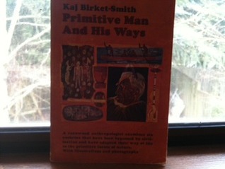 Primitive Man And His Ways: Patterns of Life in Some Native Societies ...