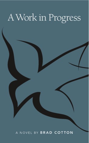 A Work in Progress by Brad Cotton | Goodreads