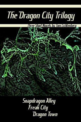 The Dragon City Trilogy: Three Short Novels by Tom Lichtenberg | Goodreads