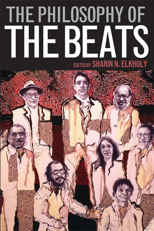 The Philosophy of the Beats by Sharin N. Elkholy | Goodreads