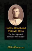 Public Bonehead, Private Hero: The Real Legacy of Baseball's Fred ...
