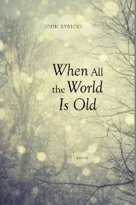 When All the World Is Old by John Rybicki | Goodreads