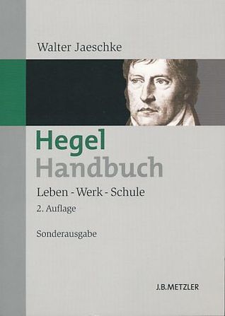 Hegel-Handbuch: Leben – Werk – Schule by Walter Jaeschke | Goodreads