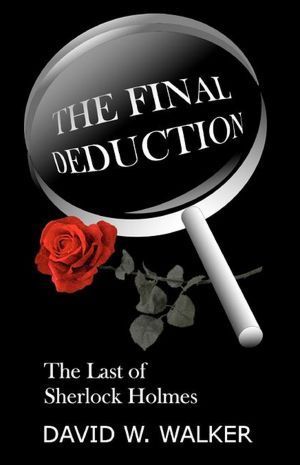The Final Deduction: The Last of Sherlock Holmes by David W. Walker ...