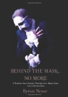 Behind The Mask...No More by Byron Nease | Goodreads