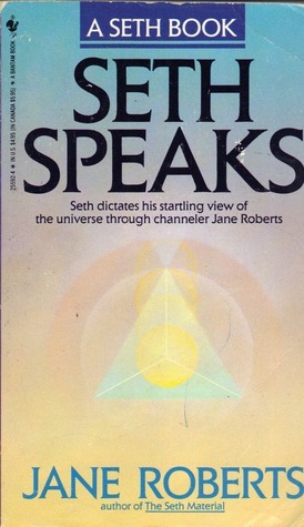 Seth Speaks by Jane Roberts | Goodreads