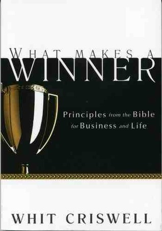 What Makes A Winner: Principles From The Bible For Business And Life by ...