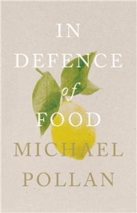 In Defence of Food by Michael Pollan | Goodreads