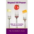 Beyond Will Power: How to Eat Healthy in Any Situation by Nicole Burley ...