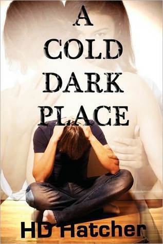 A Cold Dark Place by H.D. Hatcher | Goodreads
