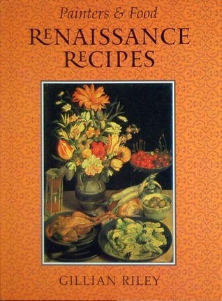 Renaissance Recipes by Gillian Riley | Goodreads