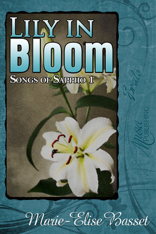 Lily in Bloom (Songs of Sappho, #1) by Marie-Elise Bassett | Goodreads