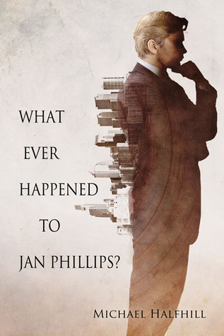 What Ever Happened to Jan Phillips? by Michael Halfhill | Goodreads