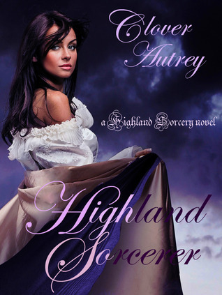 Highland Sorcerer (Highland Sorcery, #1) by Clover Autrey | Goodreads