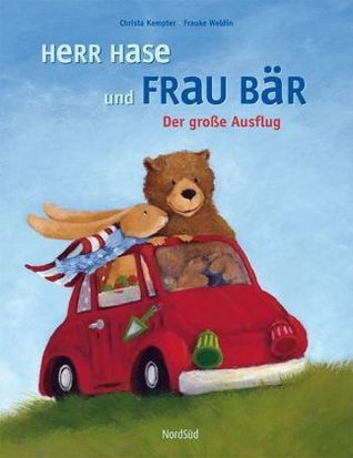 Herr Hase Und Frau Bär - der große Ausflug by Christa Kempter | Goodreads