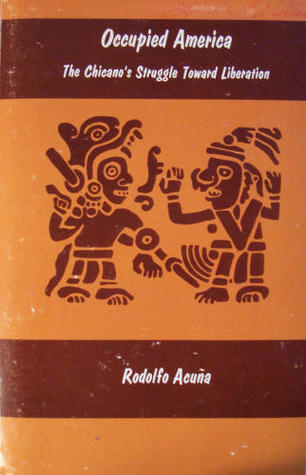 Occupied America: The Chicano's Struggle Toward Liberation by Rodolfo F ...