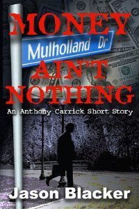 Money Ain't Nothing (Anthony Carrick Mystery #1) by Jason Blacker ...