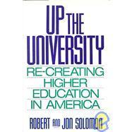 Up the University: Re-Creating Higher Education in America by Robert ...