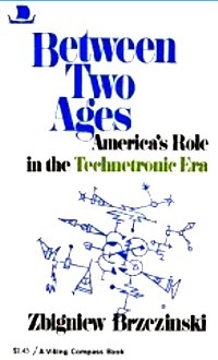 Between Two Ages: America's Role in the Technetronic Era by Zbigniew ...