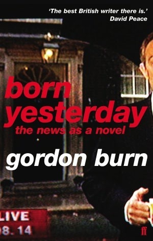 Born Yesterday by Gordon Burn | Goodreads