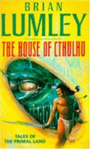 The House of Cthulhu (Tales from the Primal Land) by Brian Lumley ...