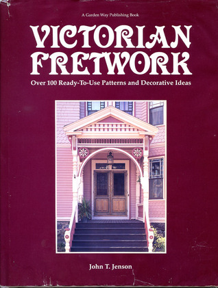 Victorian Fretwork by John T. Jenson | Goodreads