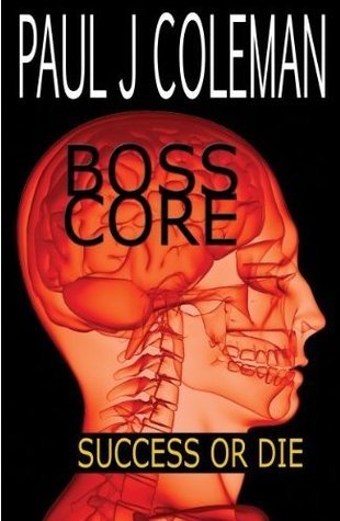 Boss Core by Paul J. Coleman | Goodreads