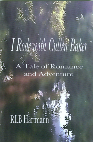 I Rode with Cullen Baker by R.L.B. Hartmann | Goodreads