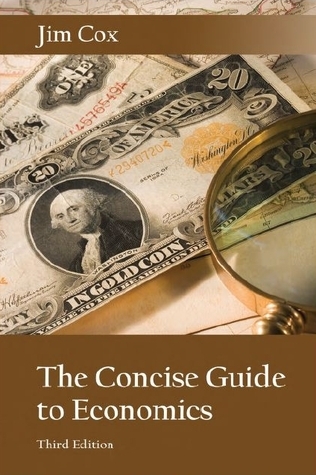 The Concise Guide to Economics by Jim Cox | Goodreads