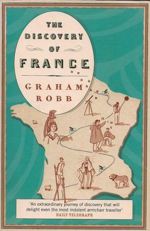 The Discovery of France by Graham Robb | Goodreads