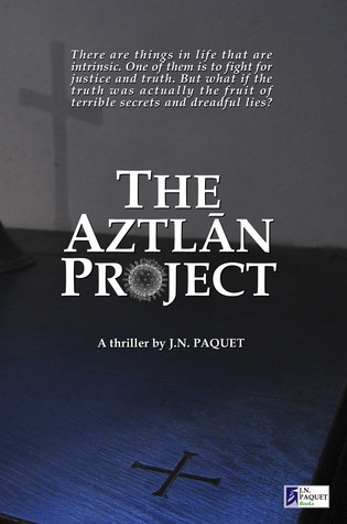 The Aztlan Project by J.N. Paquet | Goodreads
