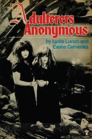 Adulterers Anonymous by Lydia Lunch | Goodreads