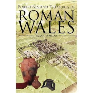 Fortresses and Treasures of Roman Wales by Sarah Symons | Goodreads